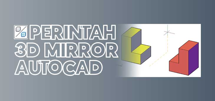 Cara Menggunakan Perintah 3D MIRROR di AutoCAD