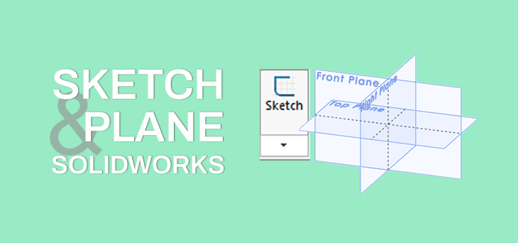 Memahami Sketch dan Plane pada Aplikasi SolidWorks