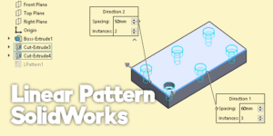 Cara Menggunakan Fitur Linear Pattern di SolidWorks